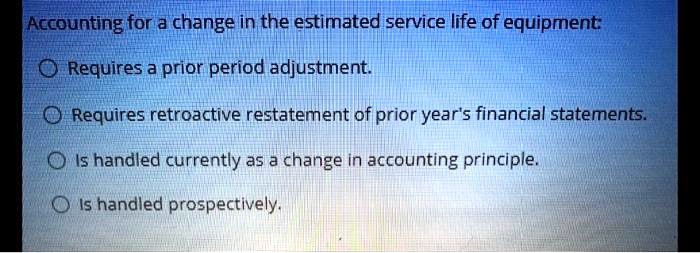 Accounting for a change in the estimated service life of equipment ...