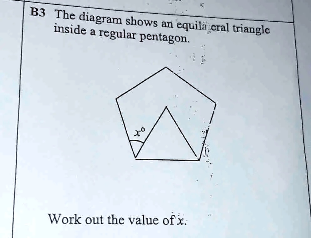 B3 The diagram shows an equilateral triangle inside a regular pentagon. x Work out the value of x.