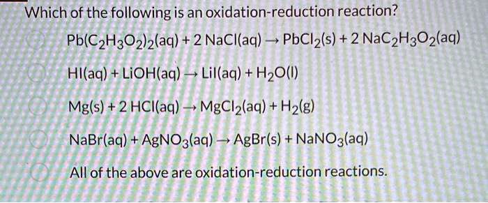 SOLVED: Which of the following is an oxidation-reduction reaction? Pb(CH3COO)2(aq) + 2 NaCl(aq ...