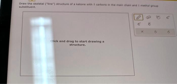 SOLVED: Draw the skeletal line structure of a ketone with 5 carbons in ...