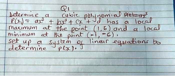 SOLVED: Q1 Determine a cubic polynomial p(x) = ax³ + bx² + cx + d has a ...