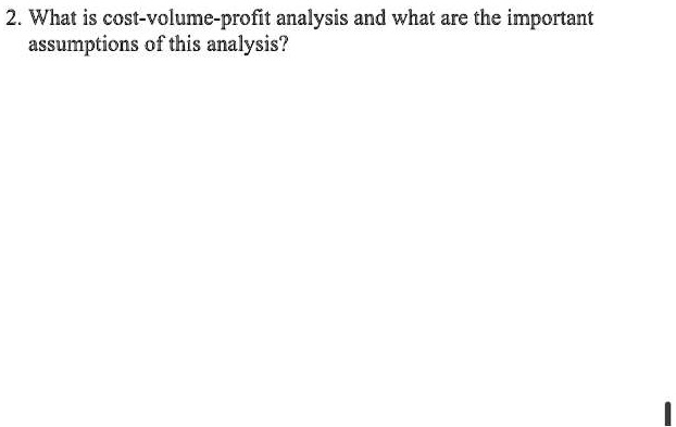 SOLVED: What is cost-volume-profit analysis and what are the important ... SOLVED: What is cost-volume-profit analysis and what are the important ...