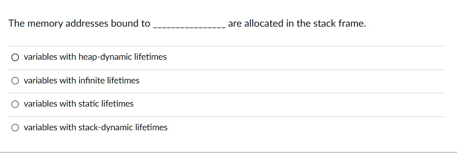 SOLVED: The memory addresses bound to variables with heap-dynamic lifetimes are allocated in the ...