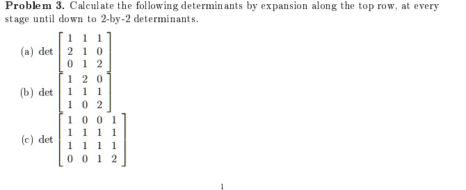 SOLVED: Problem 3 Calculate the following determinants by expansion along the (op rOT , stage ...
