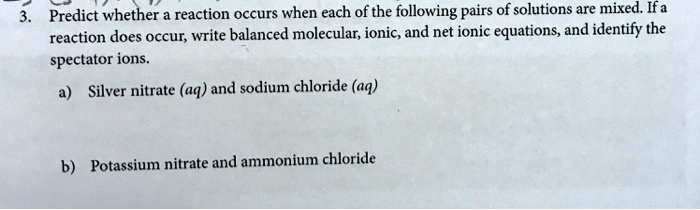 SOLVED: Predict whether reaction occurs when each ofthe following pairs of solutions are mixed ...