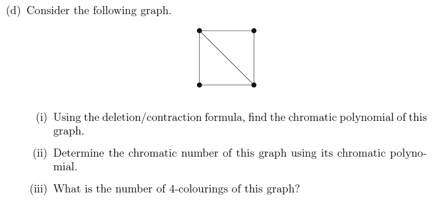 Consider the following graph: Using the deletion/contraction formula, find the chromatic ...