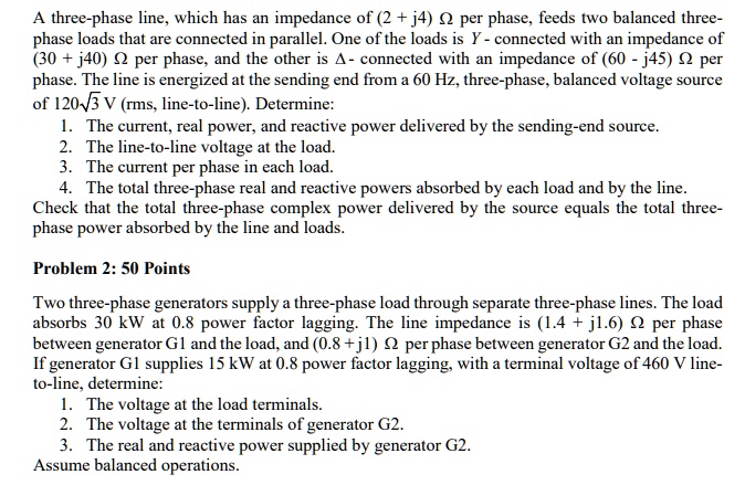 A three-phase line, which has an impedance of (2 + j4) per phase, feeds ...