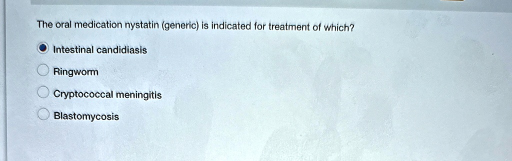 the oral medication nystatin generic is indicated for treatment of ...