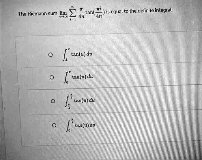 SOLVED: The Riemann sum lim -tan( is equal to the definite integrat ...