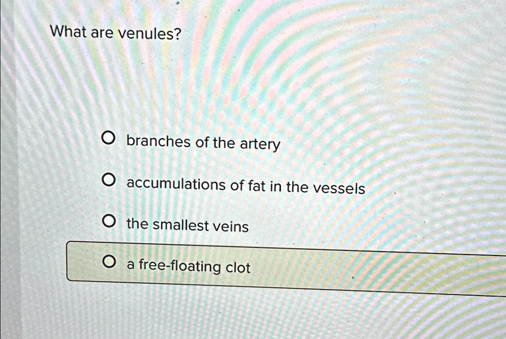 What are venules? Obranches of the artery accumulations of fat in the ...