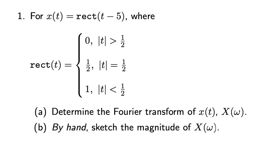 SOLVED: For x(t) = rect(t - 5), where 0 â‰¤ t â‰¤ 2 rect(t) = 3, 0 â ...