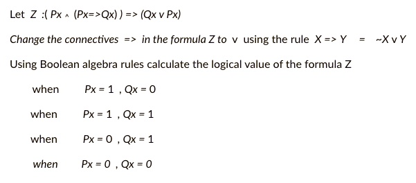 SOLVED: Let Z :( Px= (Px-> Qx) ) => (Qxv Px) Change the connectives in ...