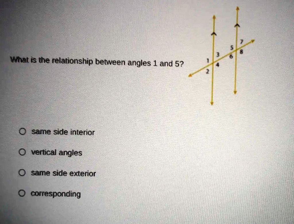 SOLVED: what is the relationship between angles 1 and 5? same side interior vertical angles same ...