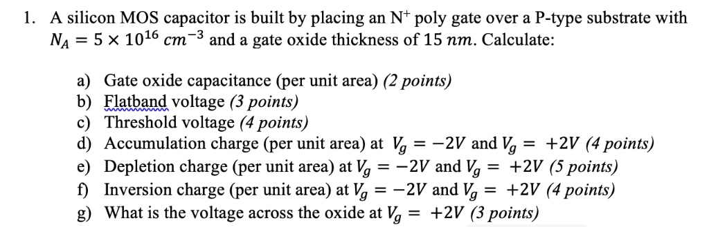 SOLVED: 1. A silicon MOS capacitor is built by placing an N+ poly gate ...