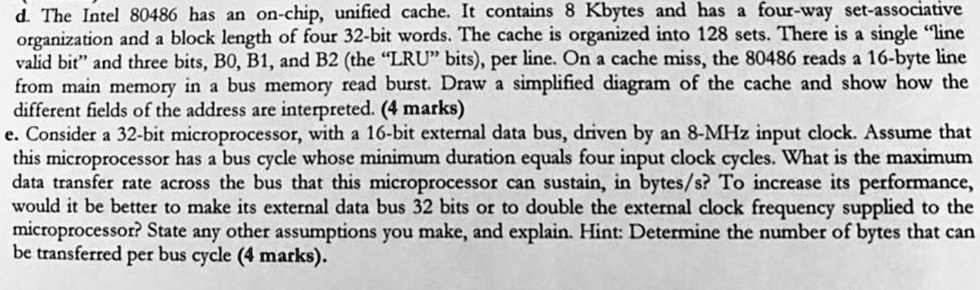 d. The Intel 80486 has an on-chip, unified cache. It contains 8 Kbytes ...