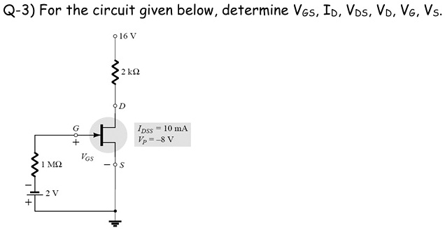 Q-3) For the circuit given below, determine VGS, ID, VDS, VD, VG, VS ...