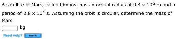 SOLVED: A satellite of Mars, called Phobos, has an orbital radius of 9. ...