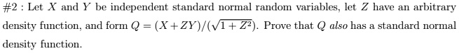 SOLVED: #2 Let X and Y independent standard normal random variables, let Z have an arbitrary ...