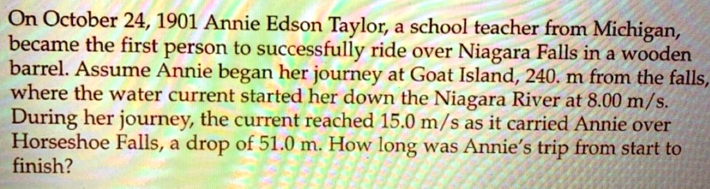SOLVED: On October 24, 1901, Annie Edson Taylor, a school teacher from ...