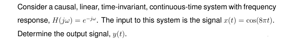 Consider a causal, linear, time-invariant, continuous-time system with ... Consider a causal, linear, time-invariant, continuous-time system with ...