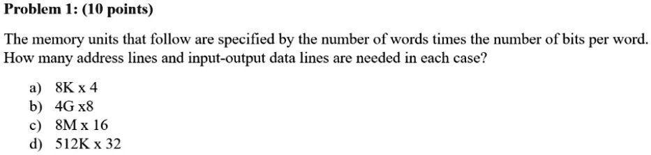 Problem 1: (10 points) The memory units that follow are specified by the number of words times ...