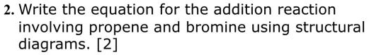 SOLVED: Write the equation for the addition reaction involving propene ...
