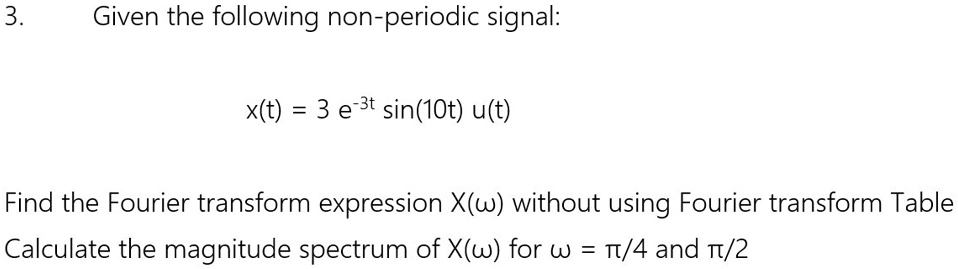 SOLVED: Given the following non-periodic signal: x(t) = 3e^(-3t)sin(10t ...
