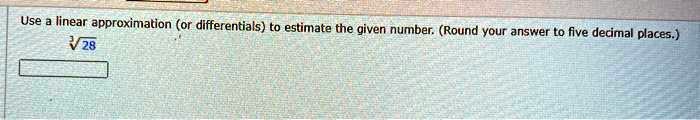 SOLVED: Use linear approximation (or differentials) to estimate the ...
