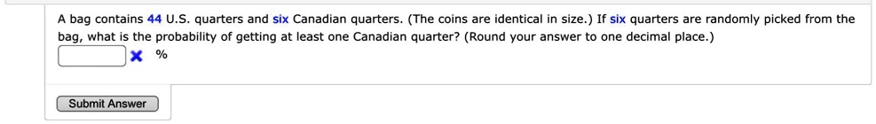 SOLVED: bag contains 44 U.S. quarters and six Canadian quarters (The ...