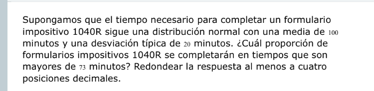 supongamos que el tiempo necesario para completar un formulario ...