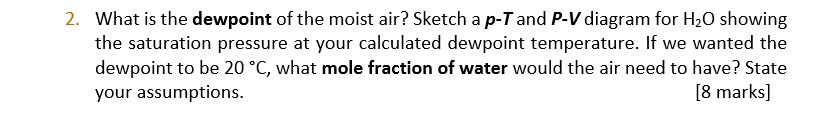SOLVED: 2. What is the dewpoint of the moist air? Sketch a p-T and P-V diagram for HO showing ...