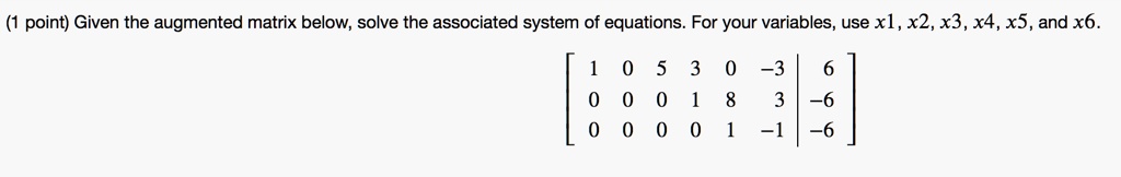 SOLVED: Given the augmented matrix below, solve the associated system ...