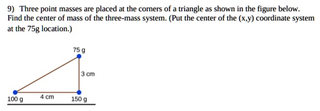 Three point masses are placed at the corners of a triangle as shown in the figure below. Find ...
