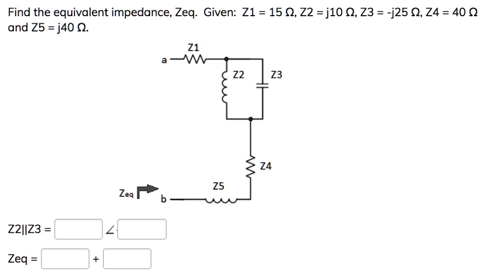 Find the equivalent impedance, Zeq. Given: Z1 = 15 Ω, Z2 = j10 Ω, Z3 ...