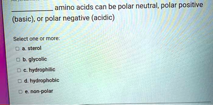 amino acids can be polar neutral polar positive basic or polar negative ...