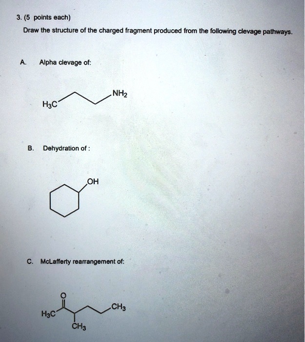 SOLVED: Draw the structure of the charged fragment produced from the following cleavage pathways ...