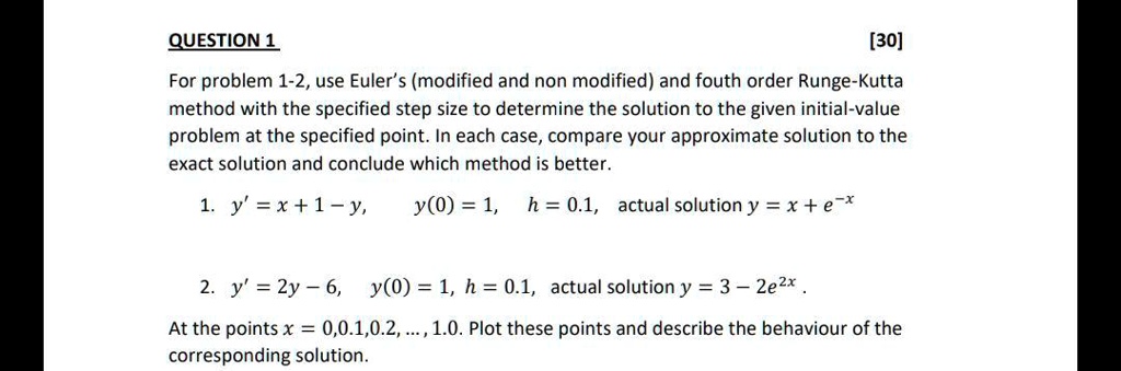 SOLVED: QUESTION1 [30] For problem 1-2, use Euler's (modified and non modified) and fouth order ...