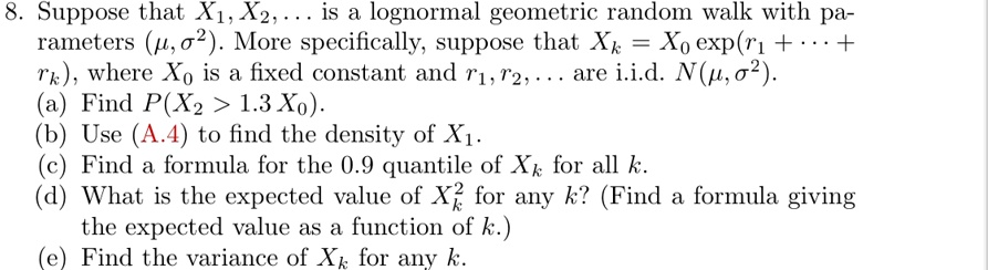 8. Suppose that X1, X2,... is a lognormal geometric random walk with ...
