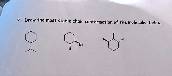 SOLVED: Draw the most stable chair conformation of the molecules below: