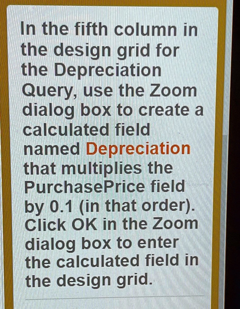 In the fifth column in the design grid for the Depreciation Query, use ...