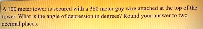 A 100 meter tower is secured with a 380 meter guy wire attached at the ...