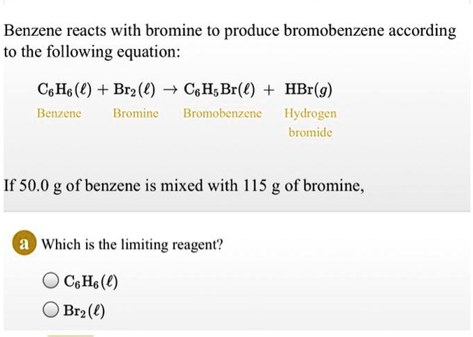 SOLVED: Benzene reacts with bromine to produce bromobenzene according ...