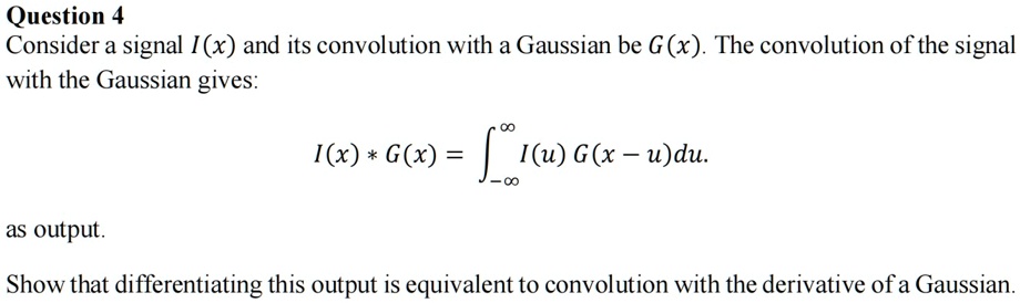 Question 4 Consider a signal I(x) and its convolution with a Gaussian ...