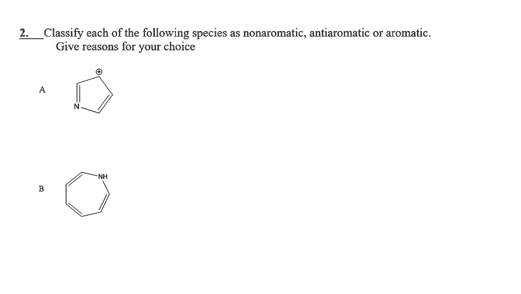 SOLVED: Classify each ofthe following species as nonaromatic ... SOLVED: Classify each ofthe following species as nonaromatic ...