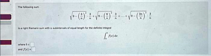 SOLVED: Texts: The following sum is a right Riemann sum with n subintervals of equal length for ...