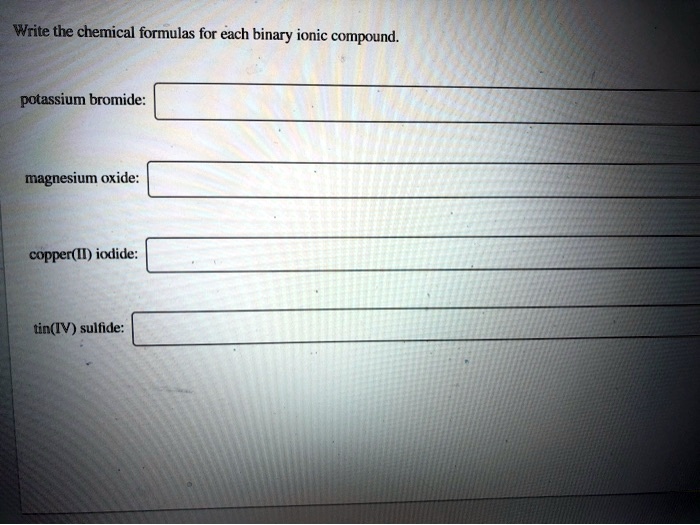 SOLVED: Write the chemical formulas for each binary ionic compound. potassium bromide: magnesium ...