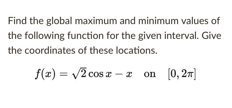 Find the global maximum and minimum values of the following...