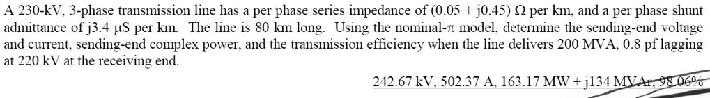 A 230-kV, 3-phase transmission line has a per phase series impedance of ...