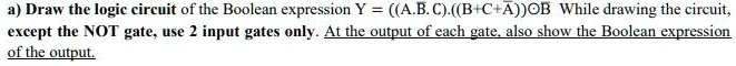 SOLVED: a) Draw the logic circuit of the Boolean expression Y = ((AB.C) + ((B+C).A)) OR. While ...