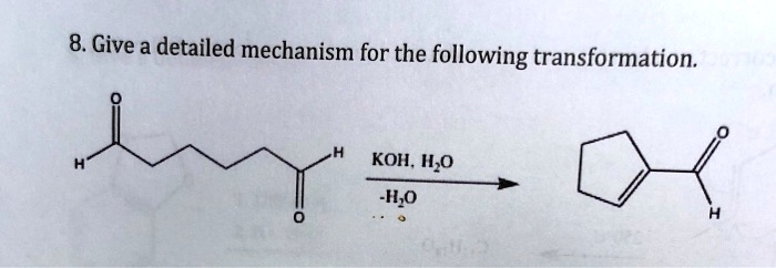 SOLVED: 8. Give a detailed mechanism for the following transformation ...